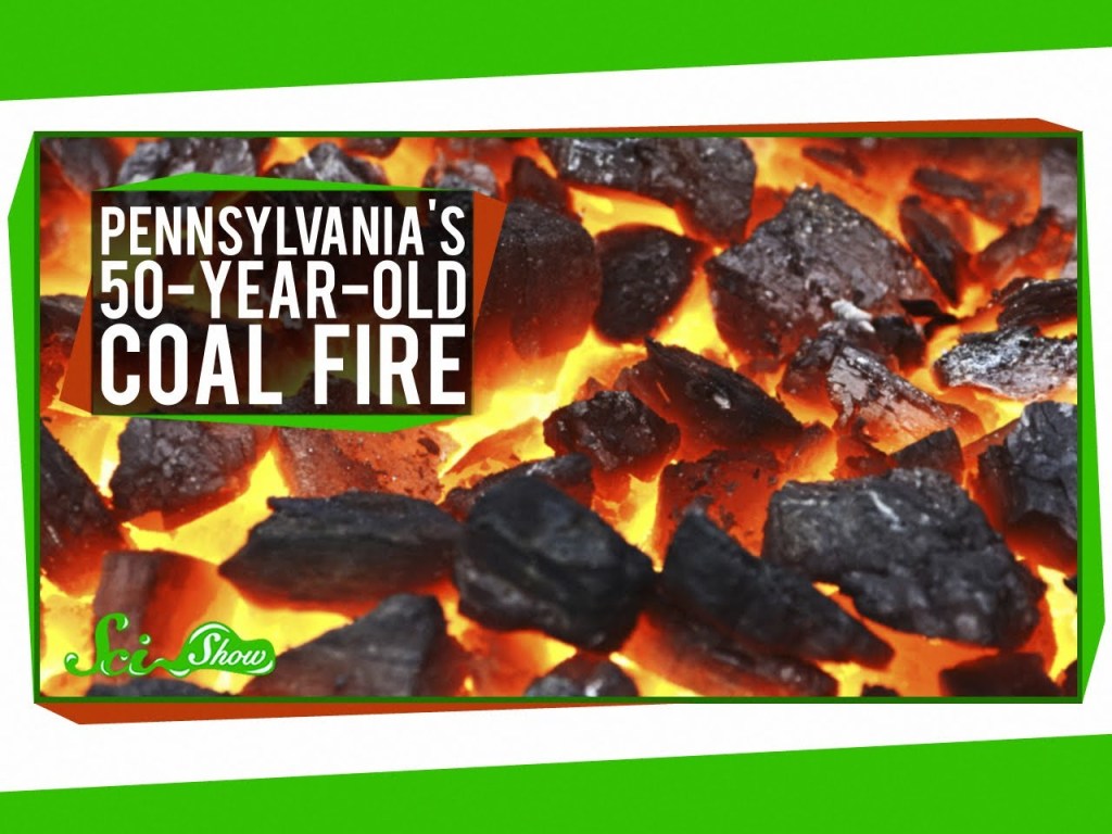 SciShow Explains How a Coal Fire Has Continued Burning Under a ...