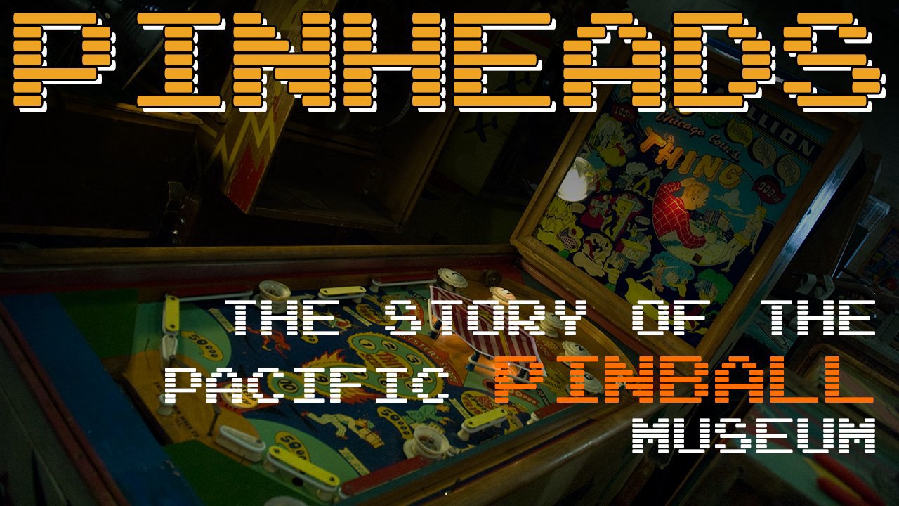 Pinheads, The Story of the Pacific Pinball Museum