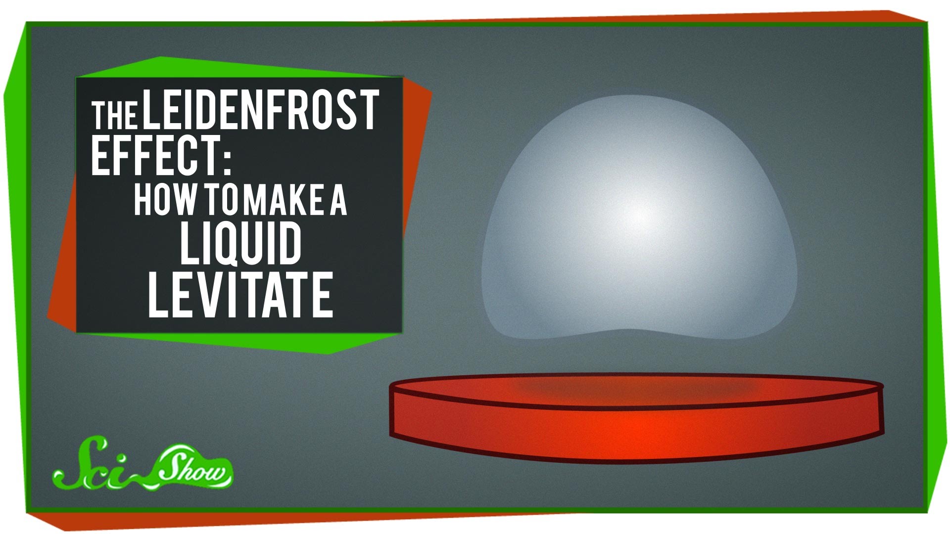 SciShow Explains the Leidenfrost Effect, Which Causes Water to Levitate on Pockets of Gas Due to ...
